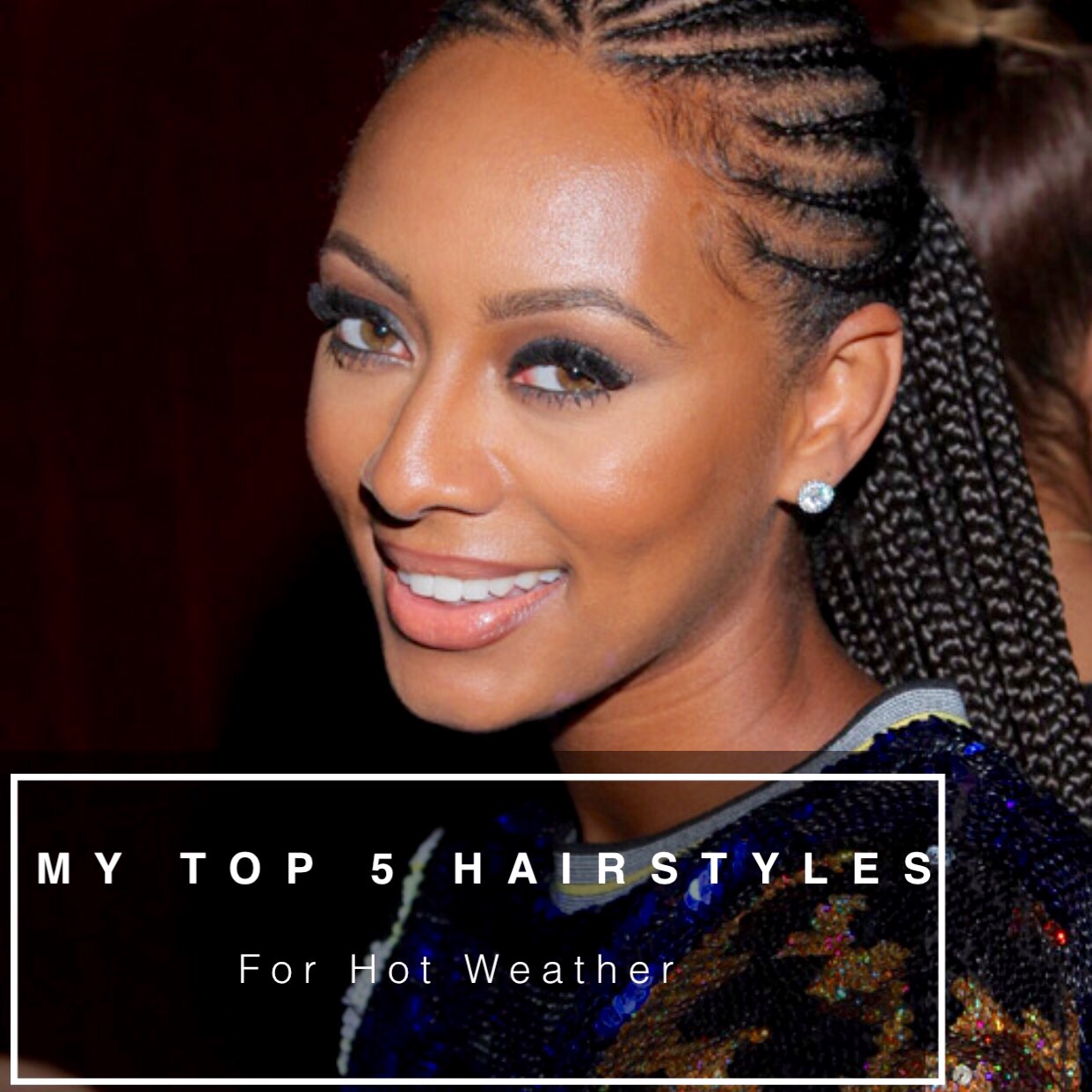 My Top 5 Hairstyles For Hot Weather - Glam O' Sphere